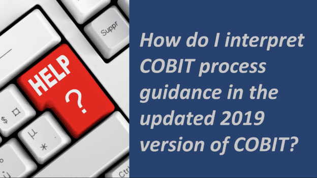 HOW DO I INTERPRET COBIT PROCESS GUIDANCE IN THE UPDATED 2019 VERSION ...